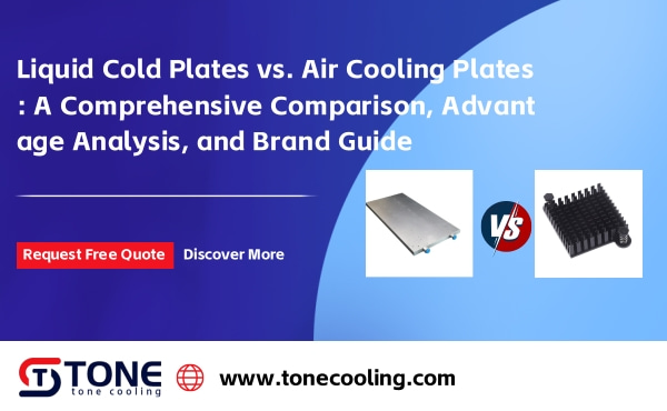 Liquid Cold Plates Vs AIr Cooling Plates | ToneCooling
